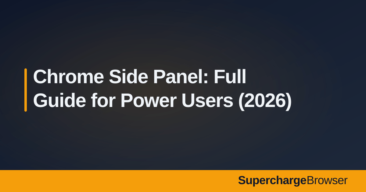 Chrome Side Panel: Full Guide for Power Users (2026)